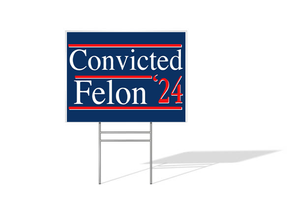 Convicted Felon '24 Yard Sign - Limited Quantity – Drinkin' Bros